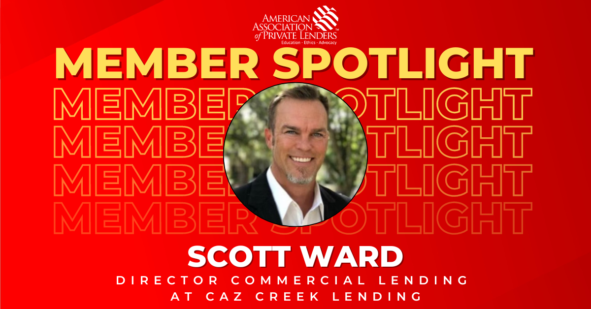 Member Spotlight | Scott Ward | American Association of Private Lenders
